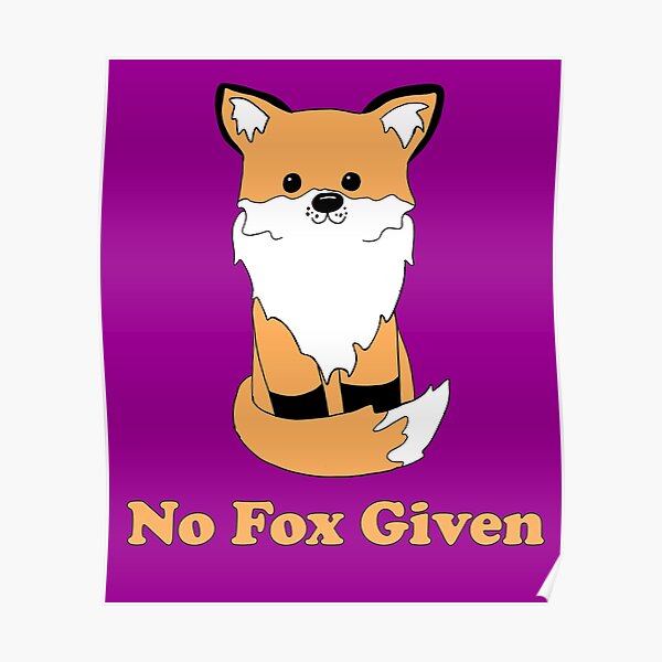 "No Fox Given" Poster for Sale by alisadesigns | Redbubble