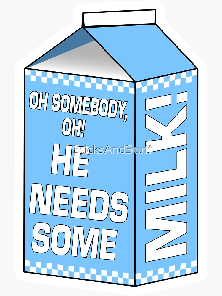 He Needs Some Milk Sticker For Sale By Sticksandstuff Redbubble