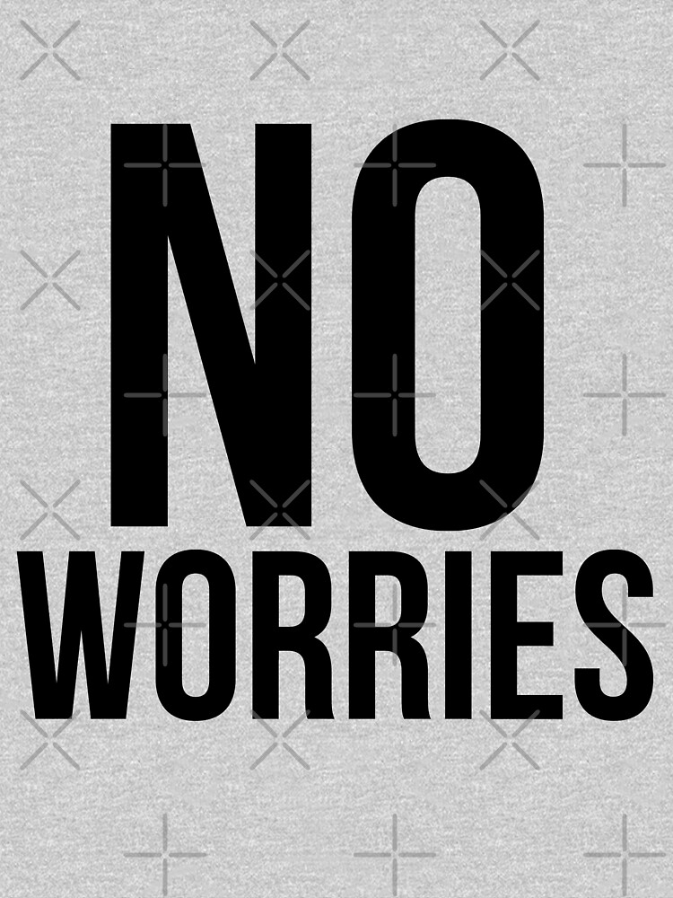 "No Worries" T-shirt by NobleImages | Redbubble