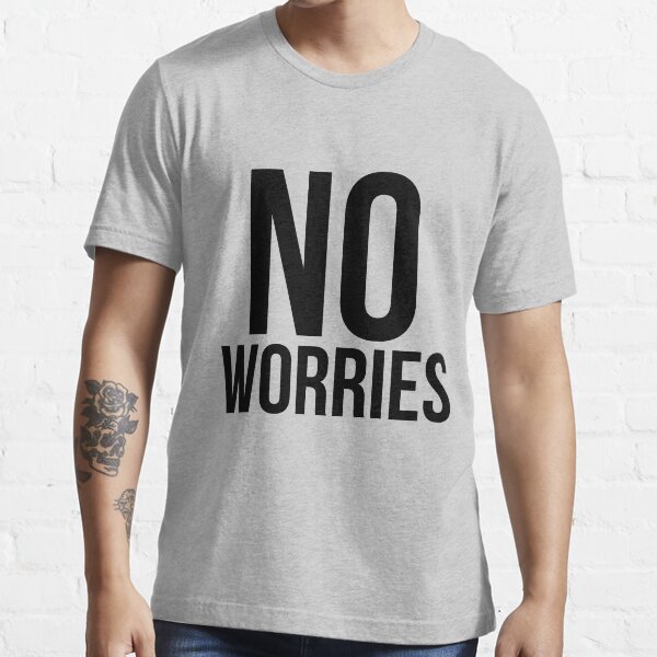 "No Worries" T-shirt by NobleImages | Redbubble