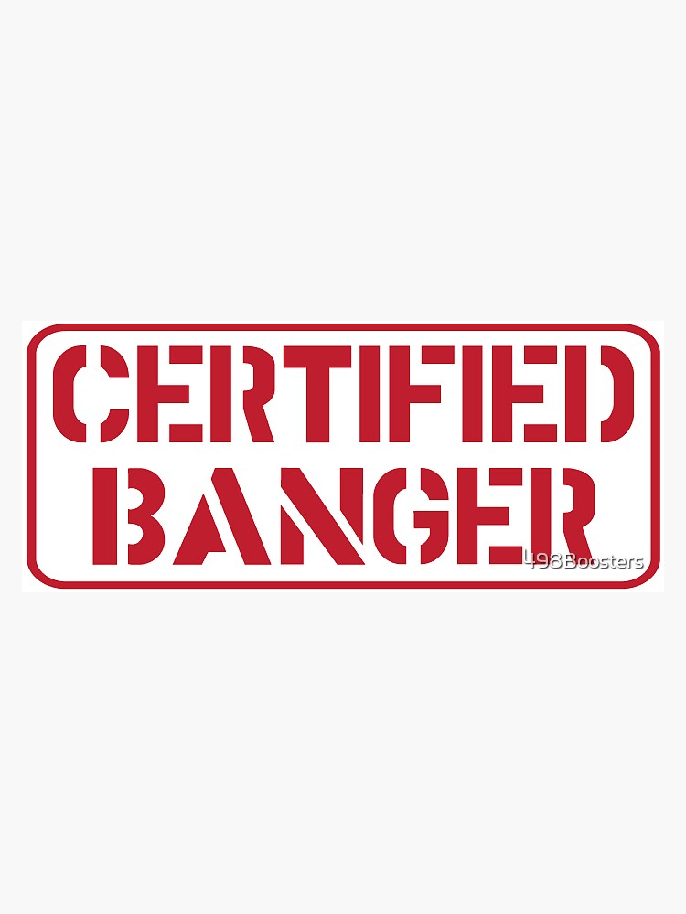 "Certified Banger" Sticker for Sale by 498Boosters | Redbubble