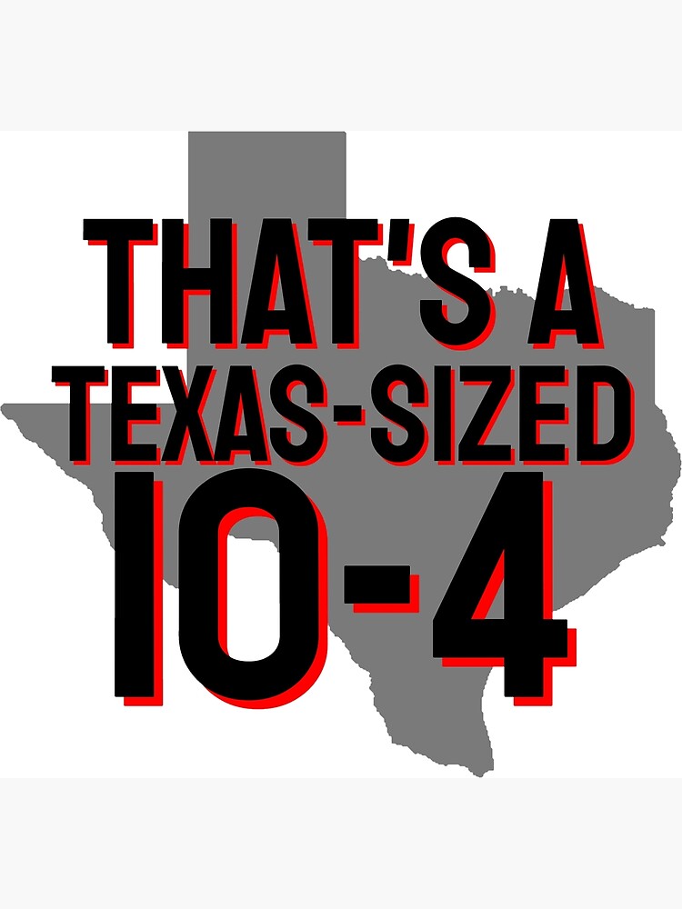 "Thats' a Texas-Sized 10-4" Poster for Sale by alyssaflitter | Redbubble