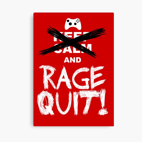 Rage Quit Canvas Prints | Redbubble