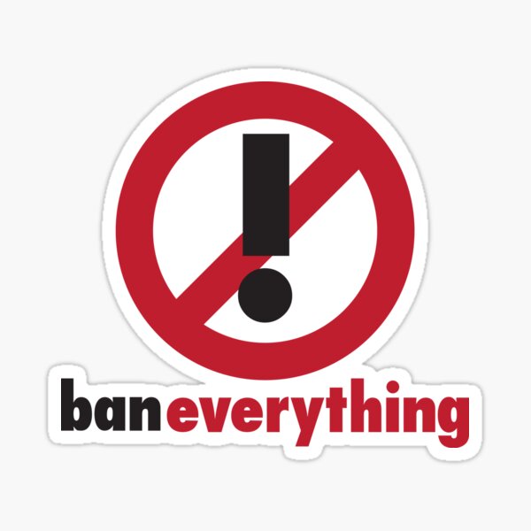 "Ban Everything." Sticker for Sale by hella79 | Redbubble