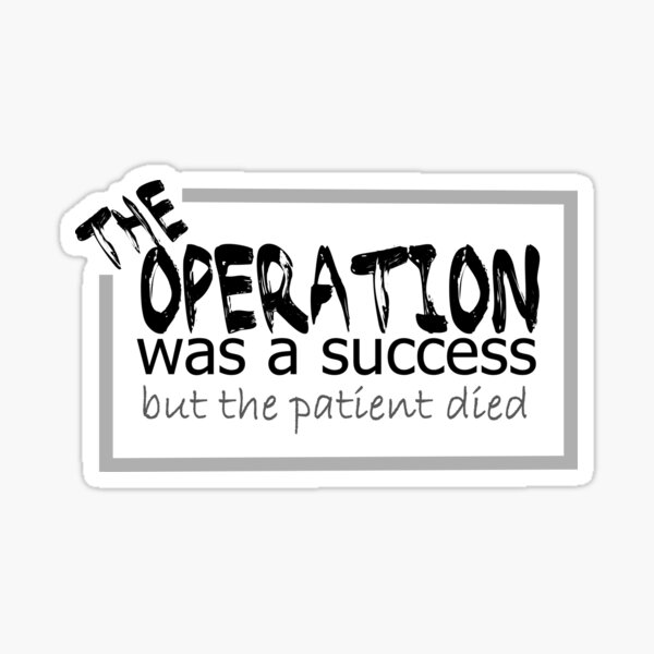 "The ooperation was a success but the patient died" Sticker by Lou-Art ...