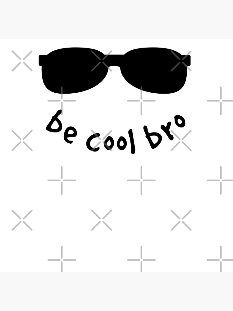 "Be cool bro" Poster for Sale by phys | Redbubble