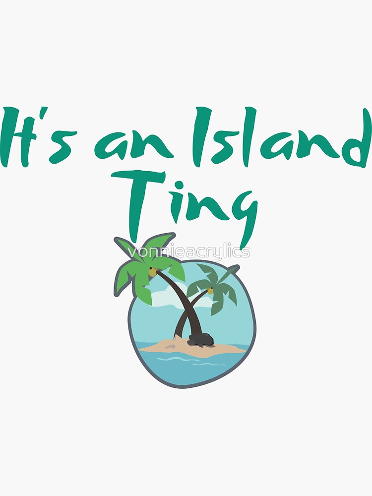 "It's An Island Ting " Sticker for Sale by vonnieacrylics | Redbubble