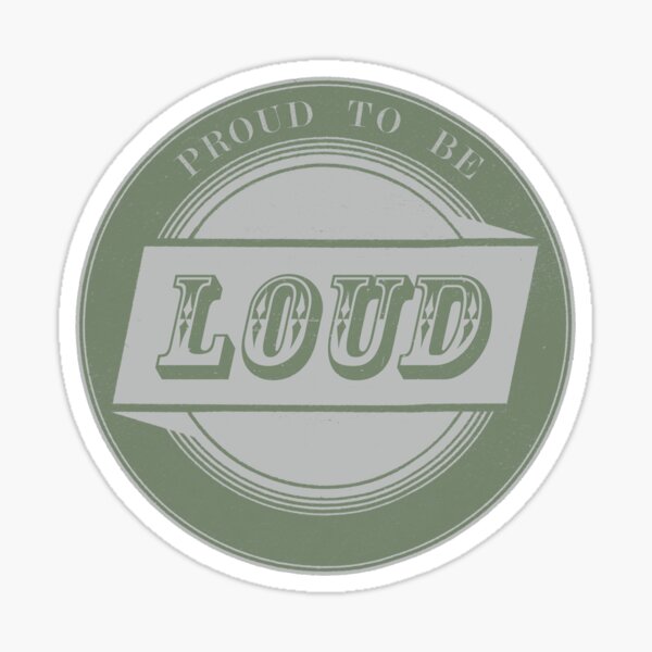 "Proud to be loud" Sticker for Sale by jimmyfenomeno | Redbubble