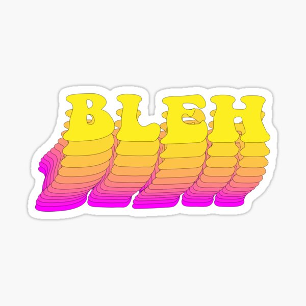 "BLEH" Sticker for Sale by AcidOrbit | Redbubble