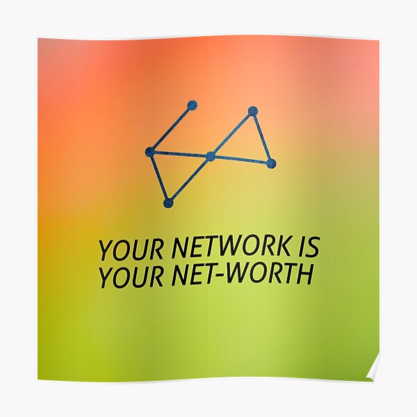"YOUR NETWORK IS YOUR NETWORTH" Poster for Sale by saurabhchhabra ...