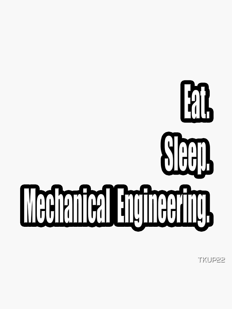 "Eat. Sleep. Mechanical Engineering." Sticker for Sale by TKUP22 ...