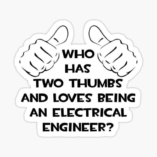 "Who Has Two Thumbs and Loves Being an Electrical Engineer?" Sticker for Sale by TKUP22 | Redbubble