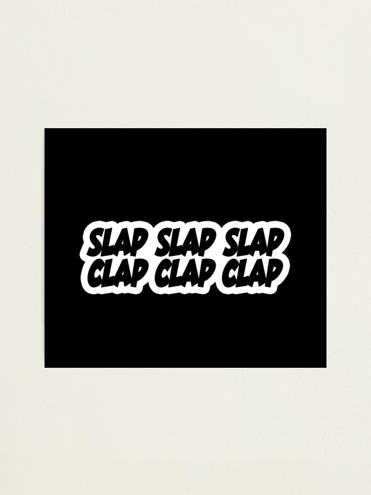 "slap slap clap clap Popular Meme Speech" Photographic Print for Sale ...