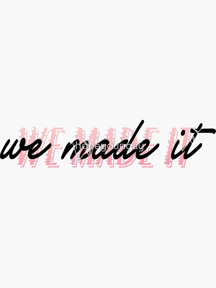 "we made it" Sticker for Sale by honeyoungay | Redbubble