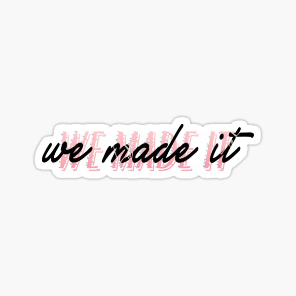 "we made it" Sticker for Sale by honeyoungay | Redbubble