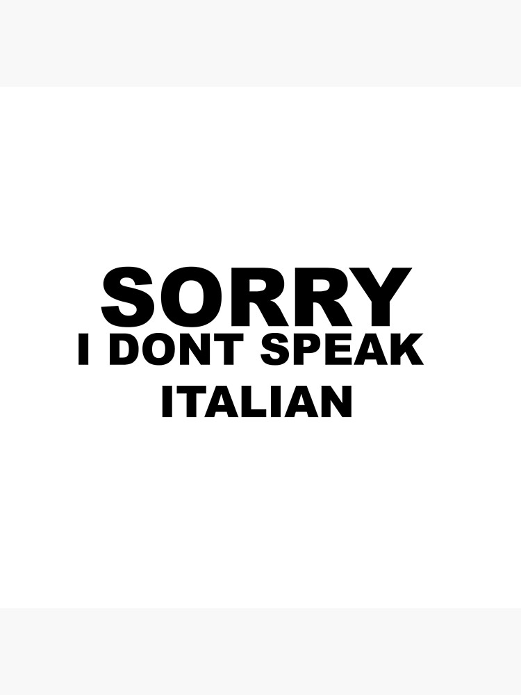 "SORRY I DONT SPEAK ITALIAN (meme)" Poster by danahalodeh | Redbubble