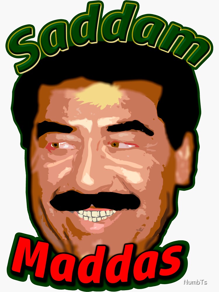 "Saddam backwards is Maddas NumbTs - design Unique Quality Printed ...
