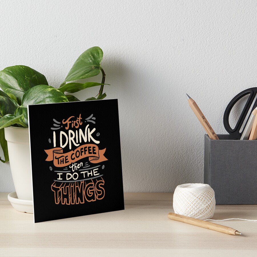 "First I Drink The Coffee" Poster for Sale by EduEly | Redbubble