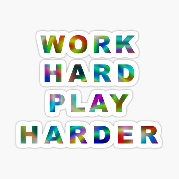 "Work Hard Play Harder" Sticker for Sale by iamhewho | Redbubble