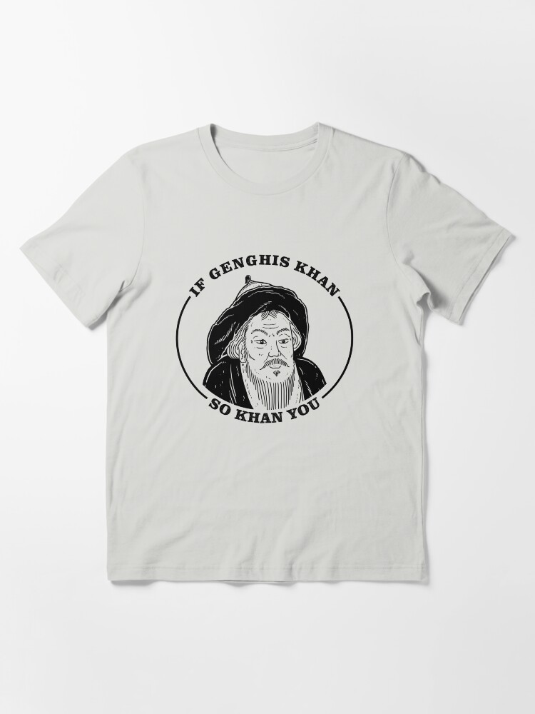 "If Genghis Khan, So Khan You" Essential T-Shirt for Sale by Yipptee ...