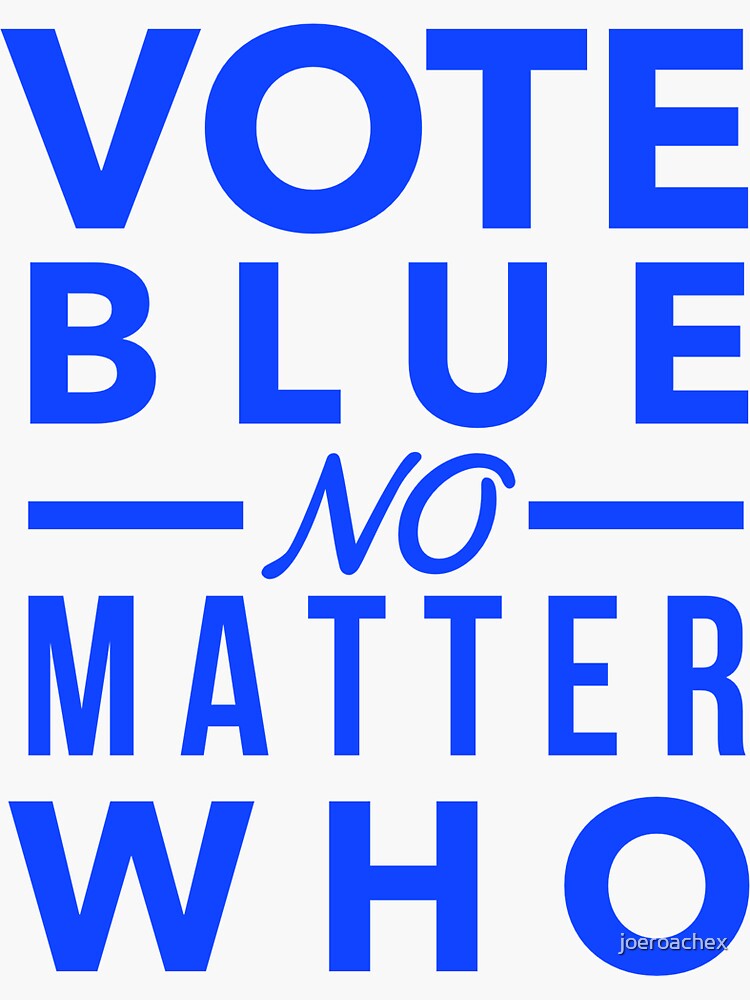 "Vote Blue No Matter Who" Sticker by joeroachex | Redbubble