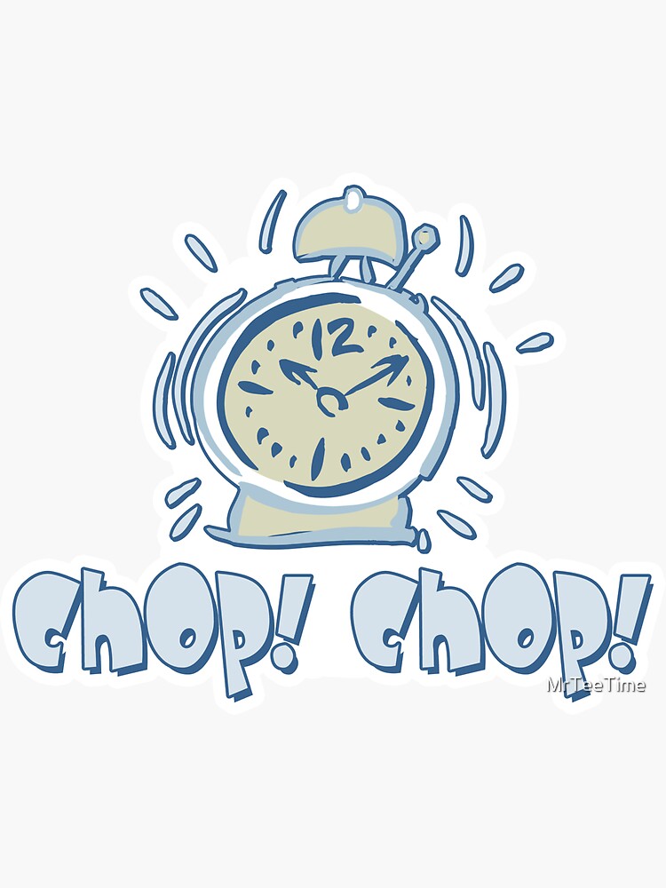 "Chop Chop o'Clock" Sticker by MrTeeTime | Redbubble