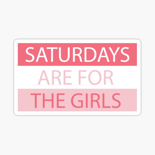 Saturdays Are For The Girls Gifts & Merchandise | Redbubble