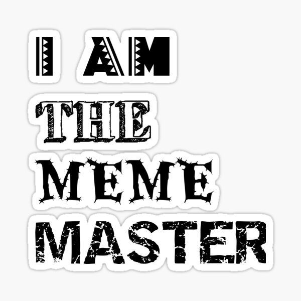 Pegatina «I AM THE MEME MASTER memes divertidos nuevo diseño» de ayanb ...