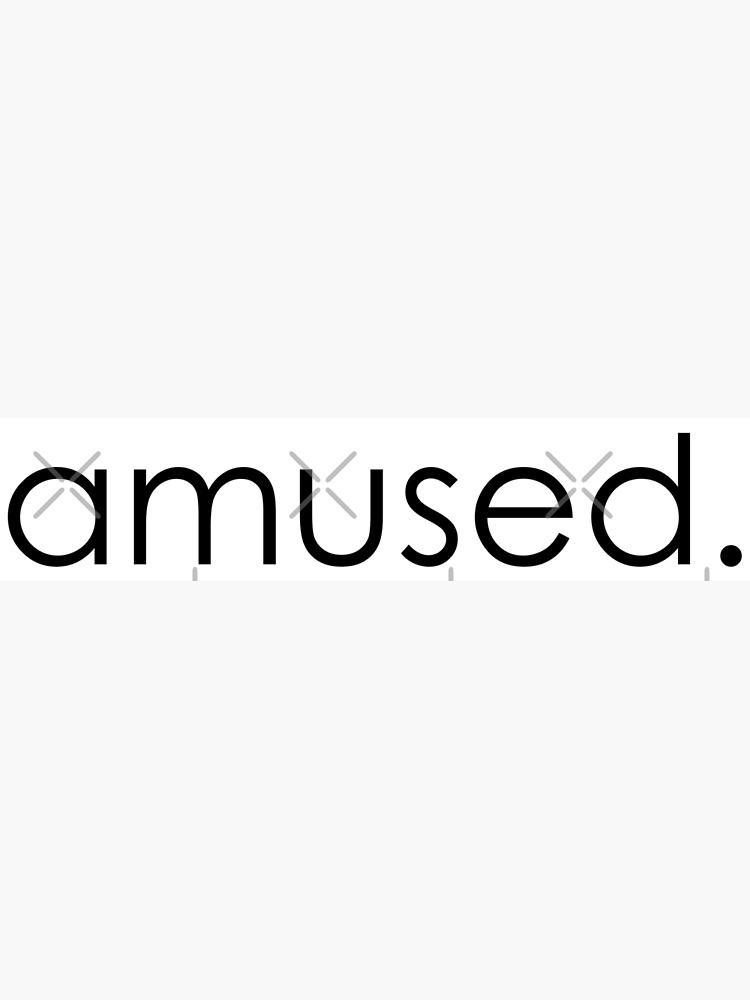 "Amused" Poster by ABDG | Redbubble