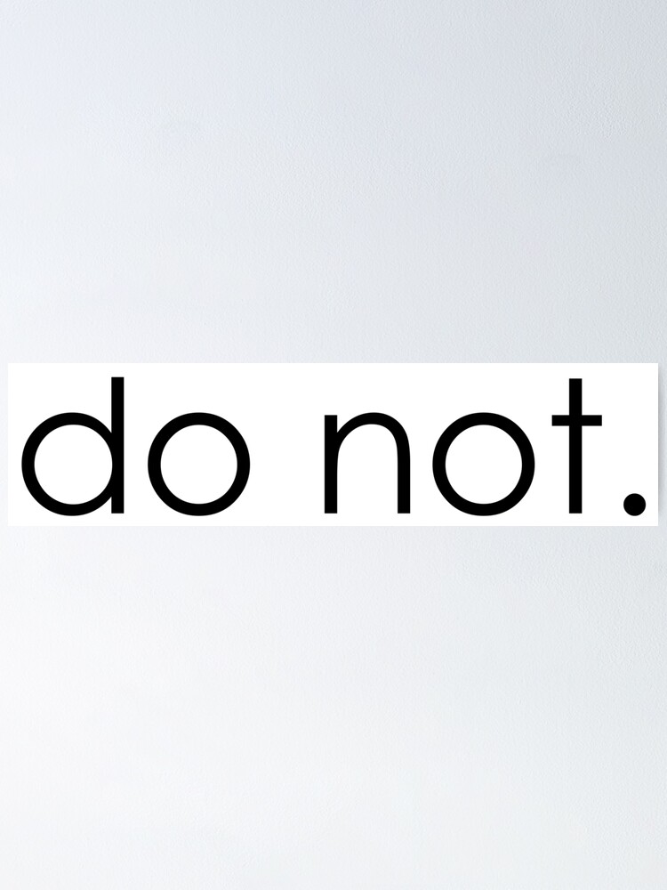"Do Not" Poster for Sale by ABDG | Redbubble