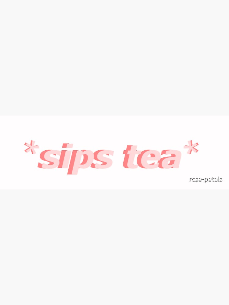 "*Sips Tea*" Sticker by rcse-petals | Redbubble