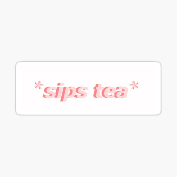 "*Sips Tea*" Sticker by rcse-petals | Redbubble