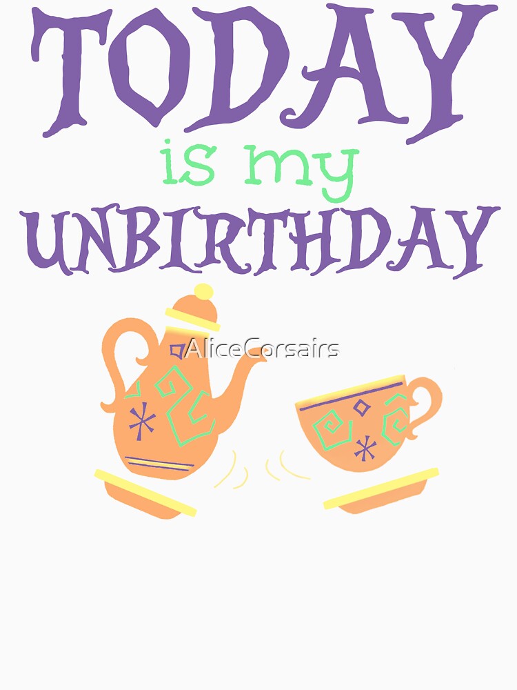 "Unbirthday" T-shirt for Sale by AliceCorsairs | Redbubble | alice in ...