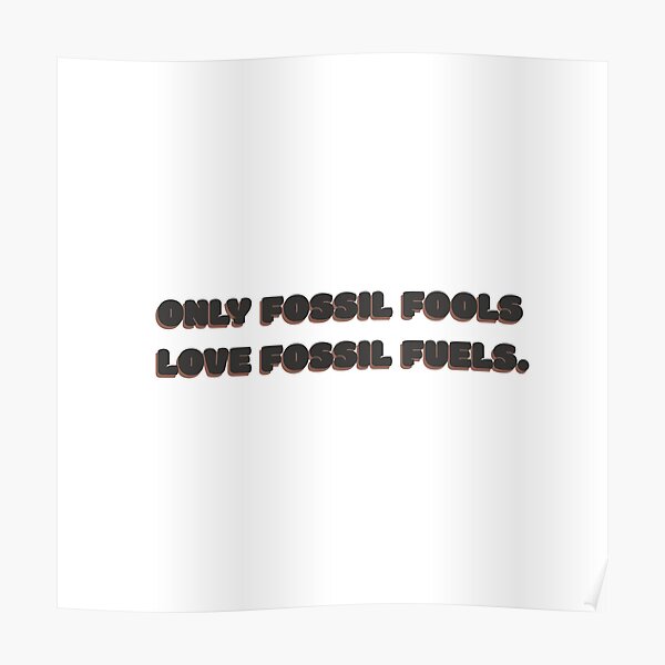 Fossil Fuels Posters | Redbubble