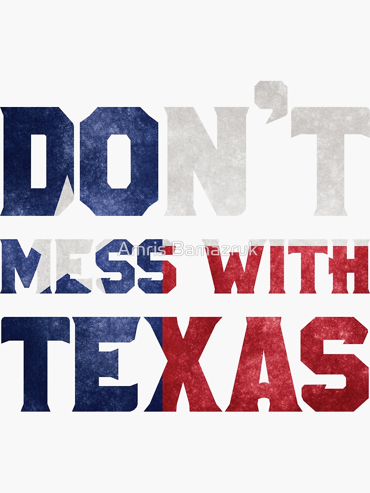 "Don't Mess With Texas" Sticker by amrisbamazruk | Redbubble