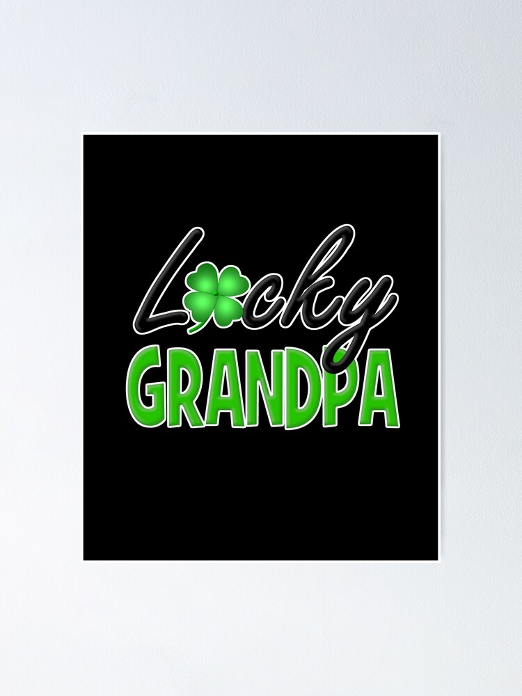 Lucky Grandpa Love Grandpa Lovers Grandpa T Grandpa Lover Poster For Sale By Insanius