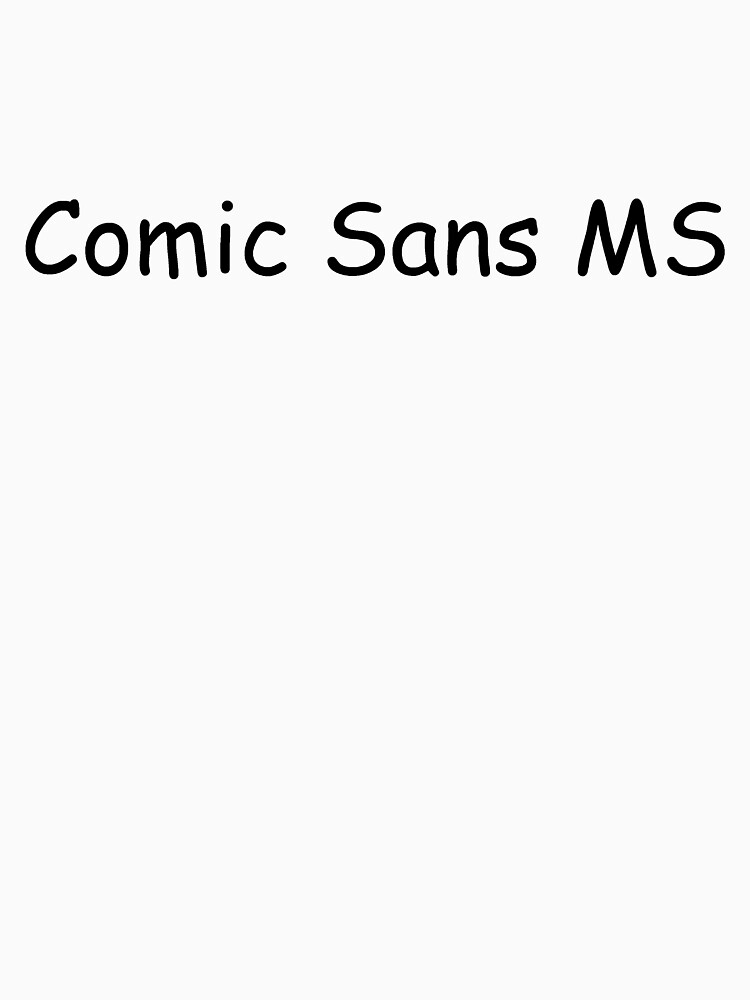"Comic Sans MS" Essential T-Shirt by ARTRevisited | Redbubble