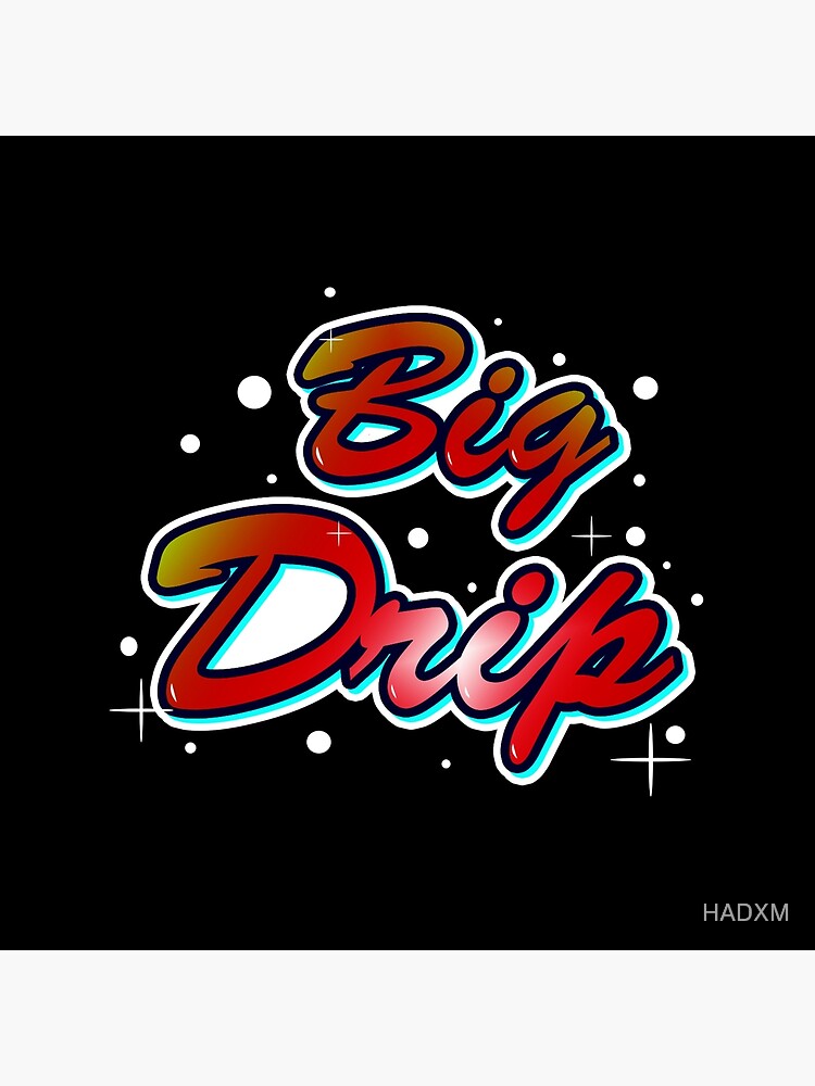 "Big drip" Poster by HADXM | Redbubble
