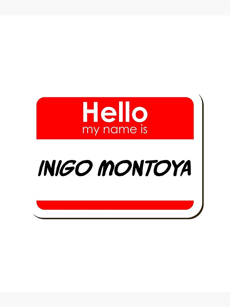 "Hello My Name Is Inigo Montoya funny name tag" Poster for Sale by ...