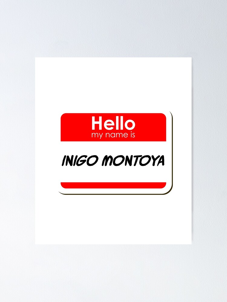 "Hello My Name Is Inigo Montoya funny name tag" Poster for Sale by ...