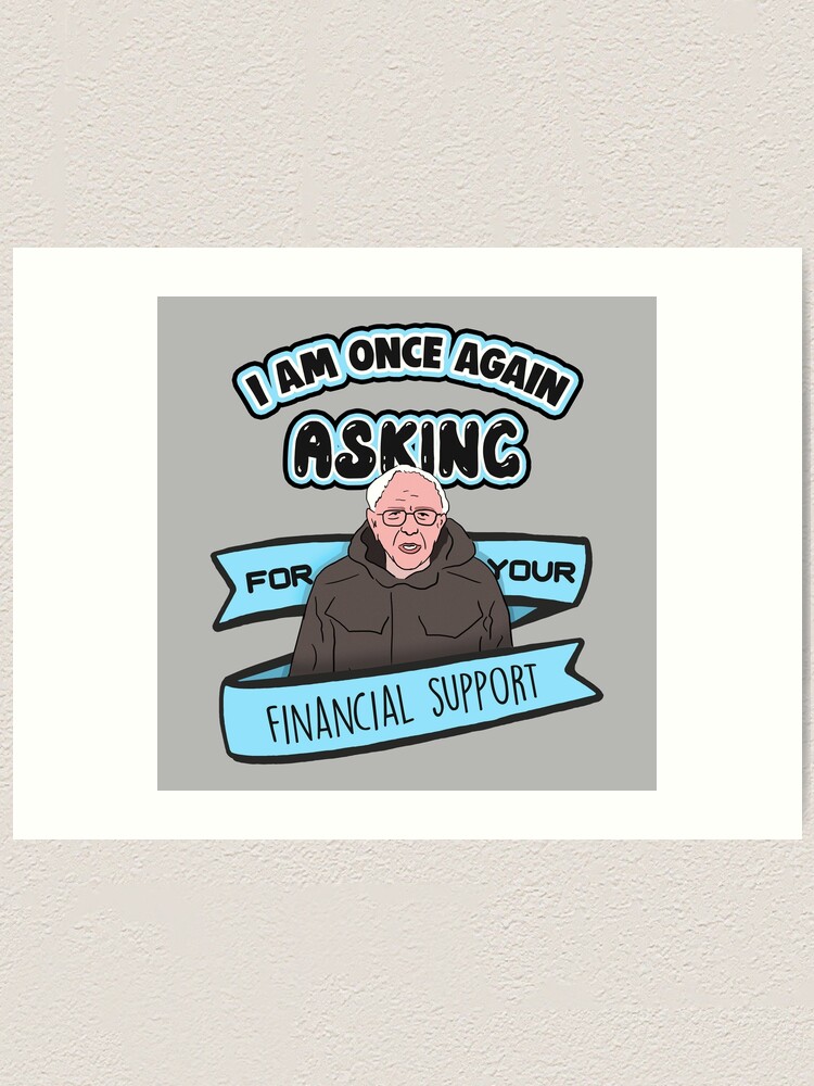 "Bernie Sanders I Am Once Again Asking for Your Financial Support Meme ...