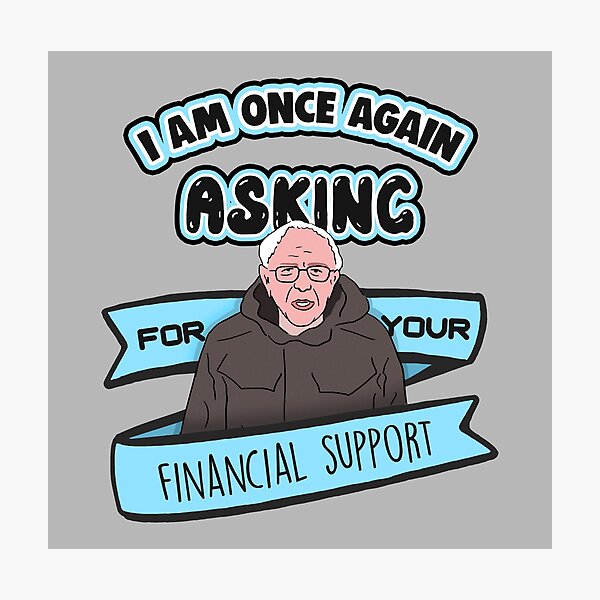 "Bernie Sanders I Am Once Again Asking for Your Financial Support Meme ...
