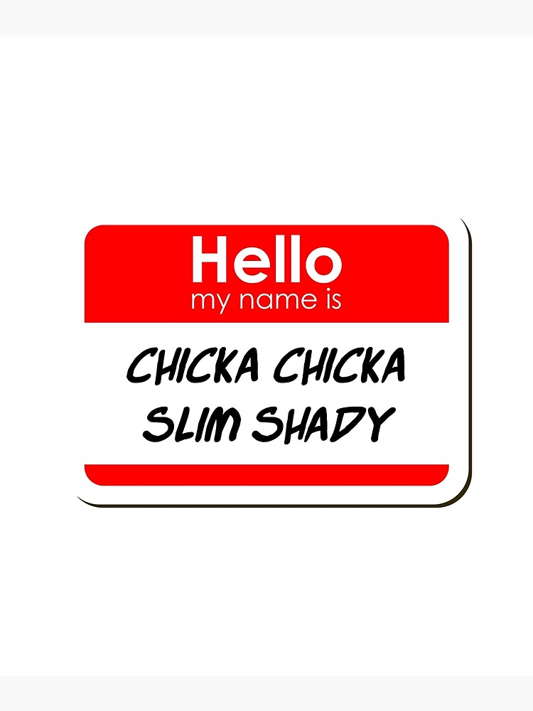 Hello My Name Is Chicka Chicka Slim Shady Funny Name Tag Photographic Hello My Name Is Chicka Chicka Slim Shady Funny Name Tag Photographic