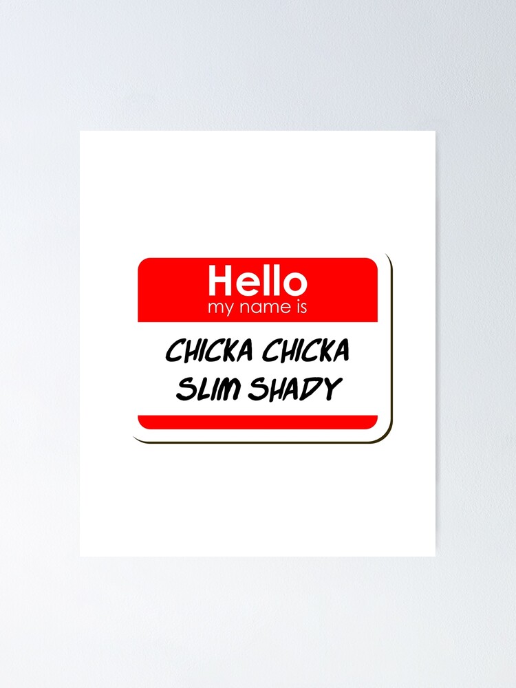 "Hello My Name Is Chicka Chicka Slim Shady funny name tag" Poster for ...