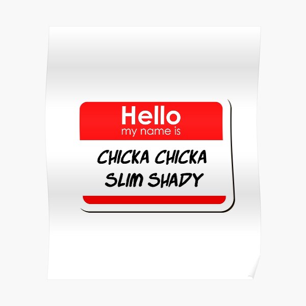"Hello My Name Is Chicka Chicka Slim Shady funny name tag" Poster for ...
