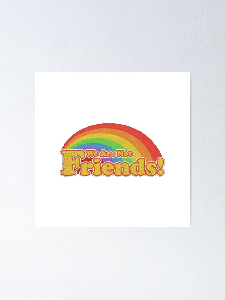 "We are not friends!" Poster for Sale by -SUGAR-RUSH- | Redbubble