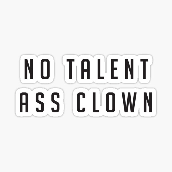 "No talent ass clown" Sticker by Primotees | Redbubble