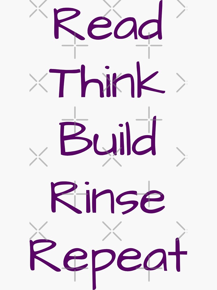 "Read Think Build Rinse Repeat" Sticker for Sale by Uppeet | Redbubble