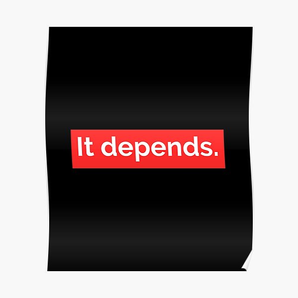 "It Depends." Poster by AmicusCurios | Redbubble