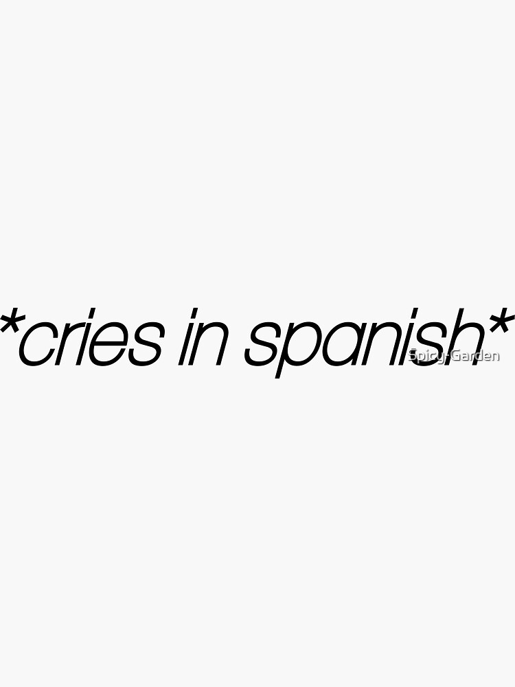 "Cries in spanish" Sticker for Sale by Spicy-Garden | Redbubble